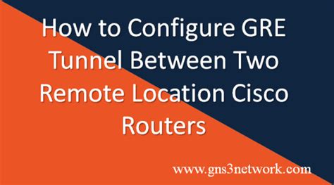 How To Configure Gre Tunnel Between Cisco Routers