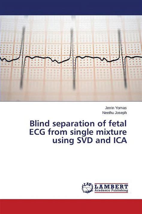 Blind Separation Of Fetal Ecg From Single Mixture Using Svd And Ica
