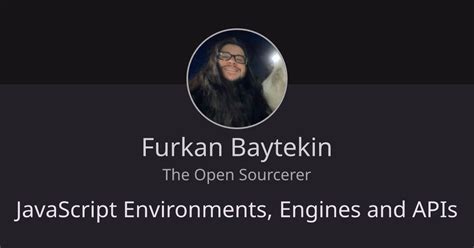 Javascript Environments Engines And Apis Furkan Baytekin