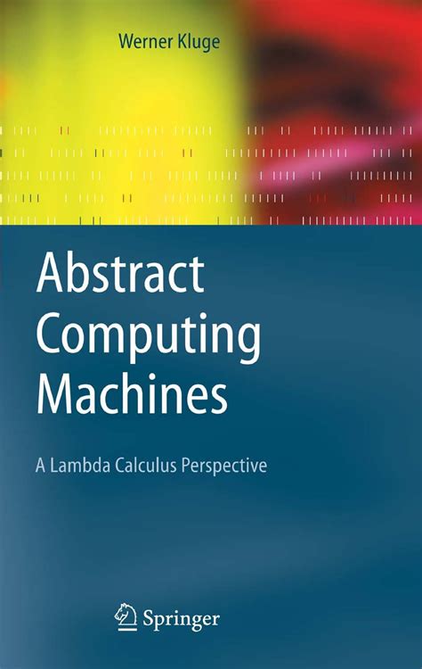 Abstract Computing Machines A Lambda Calculus Perspective Texts In Theoretical Computer