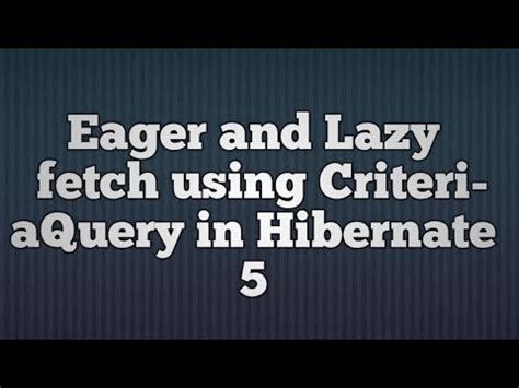 Hibernate 5 Eager And Lazy Fetch Using CriteriaQuery YouTube