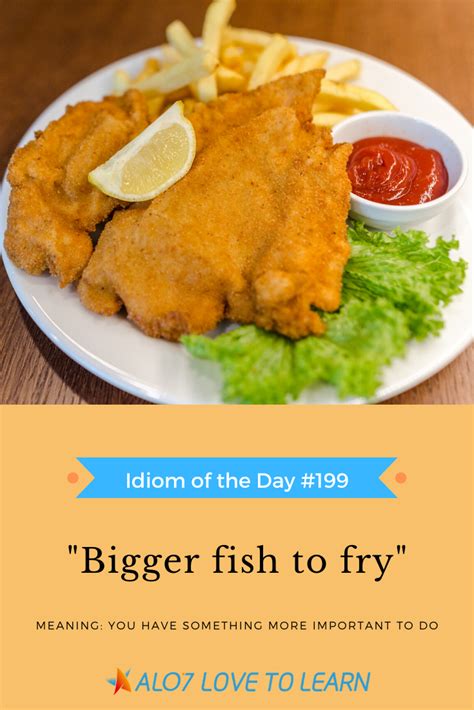 Idiom Of The Day 199 Bigger Fish To Fry Fries Idioms English