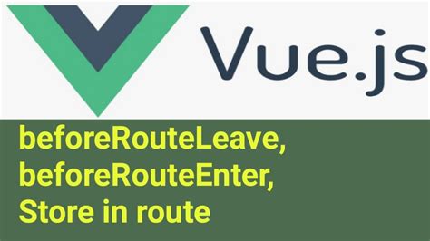 Beforerouteleave Beforerouteenter And Store In Routes 43 Vuex State Management Vue Js 3 In