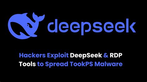 Hackers Exploit Deepseek And Rdp Tools To Spread Tookps Malware