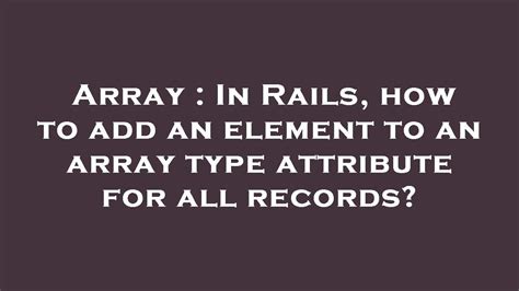 Array In Rails How To Add An Element To An Array Type Attribute For