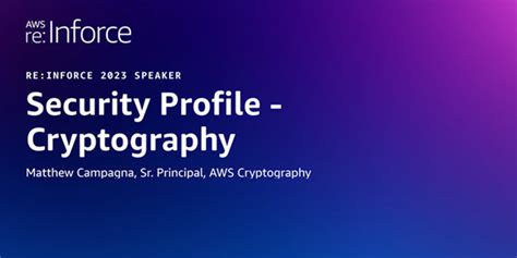 Aws Security Profile Matthew Campagna Senior Principal Security Engineering Aws Cryptography
