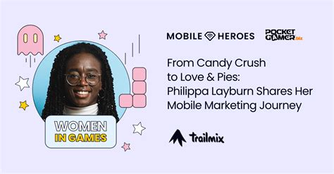 From Candy Crush To Love And Pies Trailmixs Philippa Layburn Shares Her