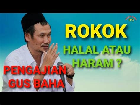 ROKOK HALAL ATAU HARAM PENGAJIAN GUS BAHA Cahaya1974 YouTube