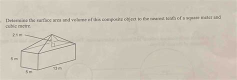solved determine the surface area and volume of this composite object