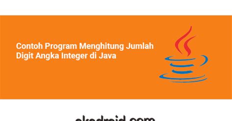 Contoh Kegiatan Menghitung Jumlah Digit Angka Integer Di Java Belajar Java Dengan Mudah