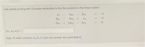 Solved Use Partial Pivoting With Gaussian Elimination To Chegg