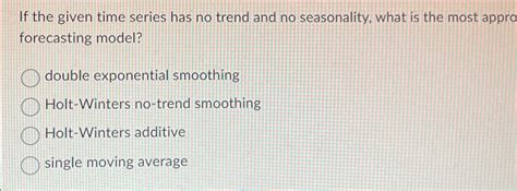 solved if the given time series has no trend and no