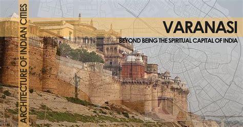 Architecture Of Indian Cities Varanasi Beyond Being The Spiritual