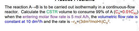 Solved The Reaction A→b Is To Be Carried Out Isothermally In