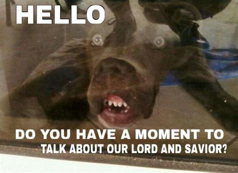 Hello Do You Have A Moment To Talk About Our Lord And Savior Funny