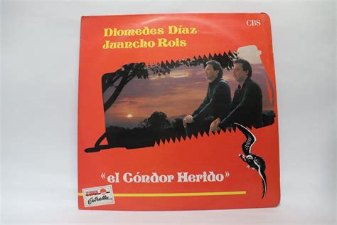 El Cóndor Herido Diomedes Días Y Juancho Rois