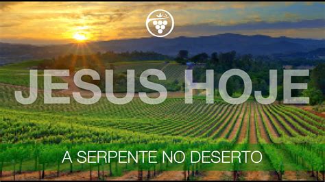 Jesus Hoje A Serpente No Deserto Youtube