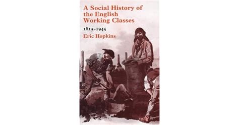 A Social History Of The English Working Classes 1815 1945 By Eric Hopkins