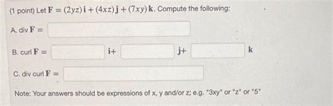 Solved 1 Point Let F 2yz I 4xz J 7xy K Compute The