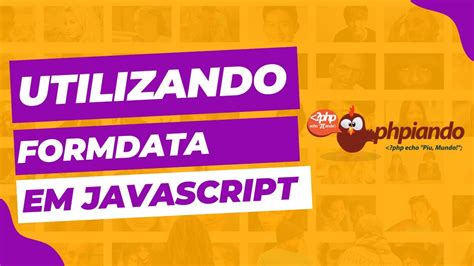 Parte 43 Js Utilizando Formdata Para Envios De Formulários Em Javascript Youtube