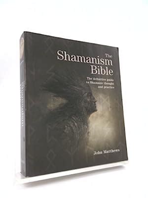 By John Matthews The Shamanism Bible The Definitive Guide To
