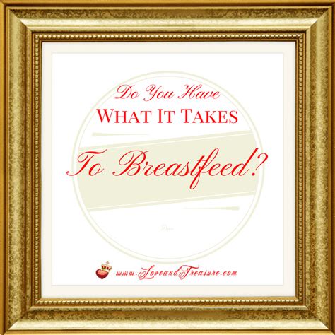 Do You Have What It Takes To Breastfeed Love And Treasure