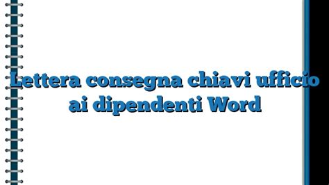 Lettera Consegna Chiavi Ufficio Ai Dipendenti Word