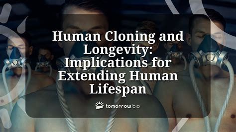 Human Cloning And Longevity Implications For Extending Human Lifespan