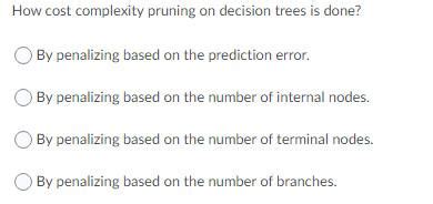 Solved How Cost Complexity Pruning On Decision Trees Is Chegg Com