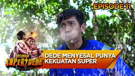 Dede Menyesal Punya Kekuatan Super Keluarga Super Dede Eps 11 Youtube