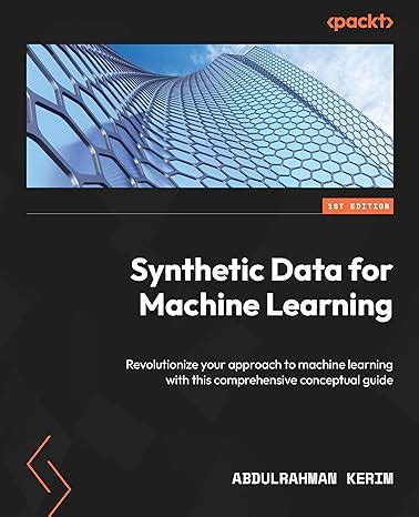 Synthetic Data For Machine Learning Revolutionize Your Approach To Machine Learning With This