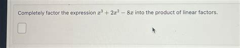 Solved Completely Factor The Expression X X X Into The Chegg