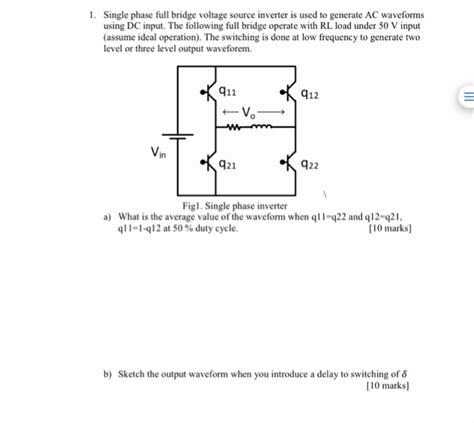 1 Single Phase Full Bridge Voltage Source Inverter Chegg