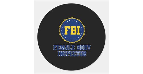 Fbi Female Body Inspector Classic Round Sticker Zazzle