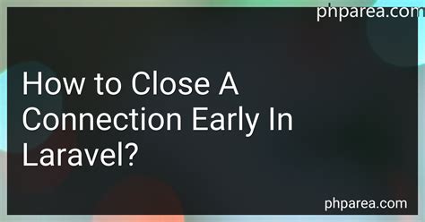 How To Close A Connection Early In Laravel In 2025
