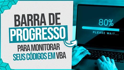 Barra De Progresso No Excel Para Monitorar Seus Códigos Em Vba Youtube