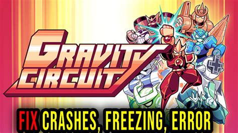 Gravity Circuit Crashes Freezing Error Codes And Launching