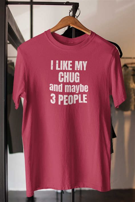 Chug Shirt Chug Ts For The Chug Mom Or Chug Dad I Like My Chug And