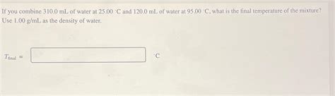 Solved If You Combine 310 0ml ﻿of Water At 25 00c ﻿and