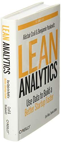 Lean Analytics Use Data To Build A Better Startup Faster Lean Series