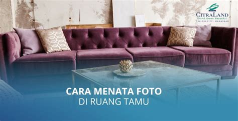 8 Cara Menata Foto Di Dinding Ruang Tamu CitraLand Tallasa City