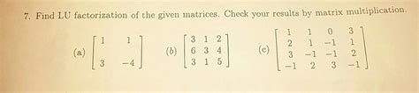 Solved Find LU Factorization Of The Given Matrices Check Chegg
