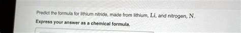 predict the formula for lithium nitride made from lithium li and