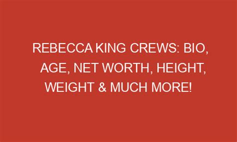 Rebecca King Crews Bio Age Net Worth Height Weight And Much More