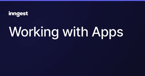 Working With Apps Inngest Documentation