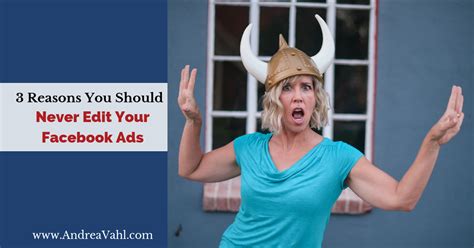 3 Reasons You Should Never Edit Your Facebook Ads Andrea Vahl