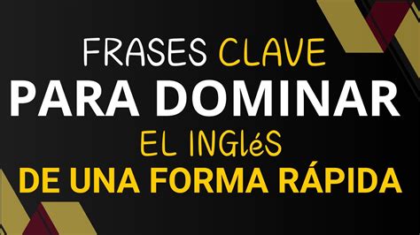 SI DOMINAS ESTAS FRASES CLAVES EN INGLES SERAS IMPARABLE CURSO DE