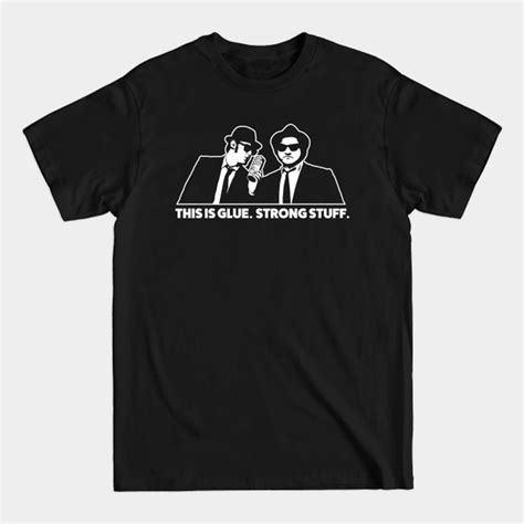 Blues Brothers Glue Strong Stuff Blues Brothers T Shirt Sold By