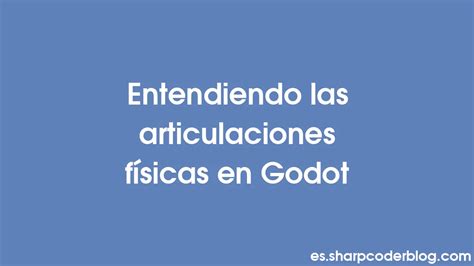 Entendiendo Las Articulaciones Físicas En Godot Sharp Coder Blog