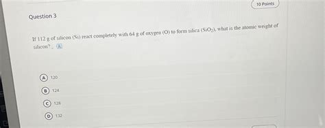 Solved 10 ﻿pointsquestion 3if 112 ﻿g Of Silicon Si ﻿react